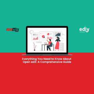 Everything You Need to Know About Open edX: A Comprehensive Guide